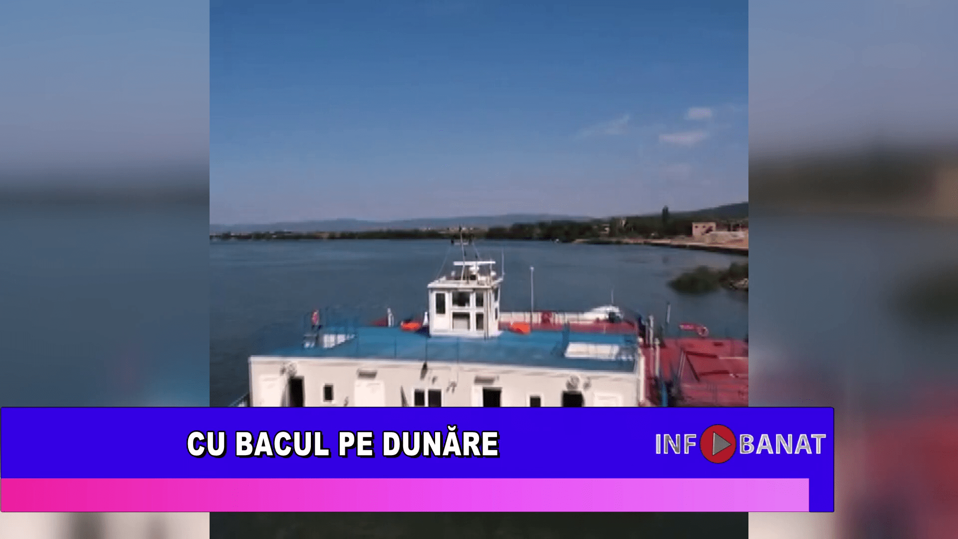 Cu bacul pe Dunăre – Banat TV | ține cu tine